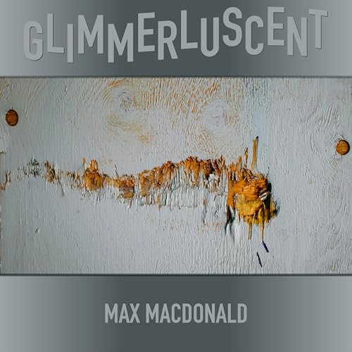 Play Glimmerluscent by Max MacDonald on Amazon Music Unlimited