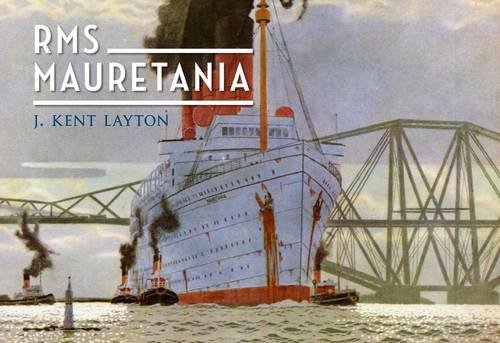 RMS Mauretania: Layton, J. Kent: 9781445603711: Amazon.com: Books