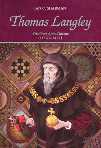 Thomas Langley: The First Spin Doctor (c1363-1437): Ian C. Sharman ...