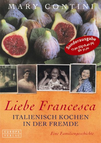 Liebe Francesca. Italienisch Kochen in der Fremde: Italienisch kochen ...
