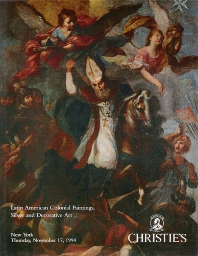 Latin American Colonial Paintings, Silver, and Decorative Art [Christie ...