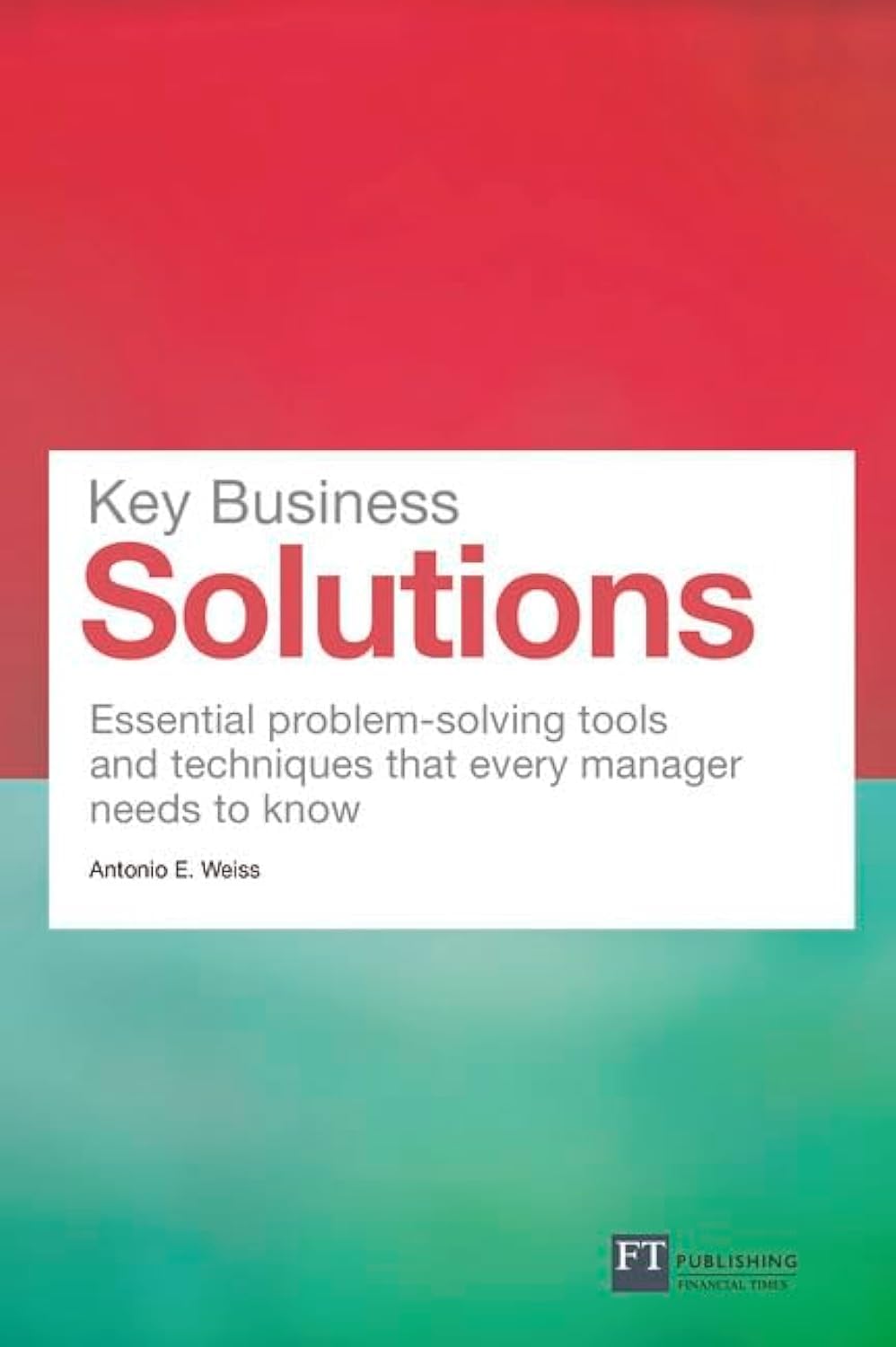 Key Business Solutions: Essential problem-solving tools and techniques ...