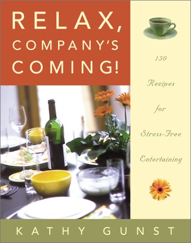 Relax, Company's Coming!: 150 Recipes for Stress-Free Entertaining ...