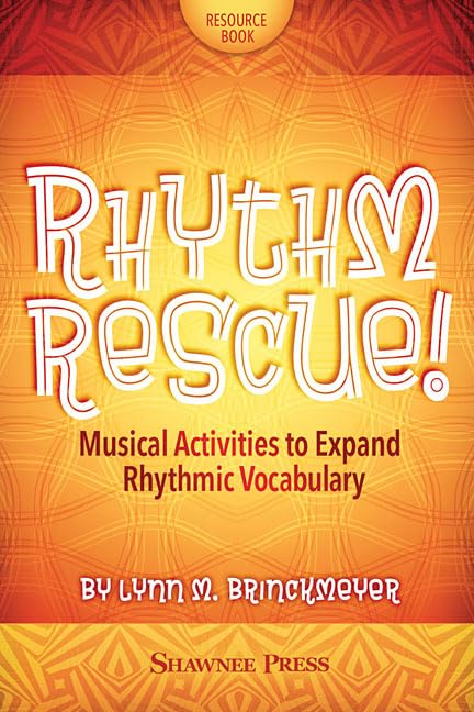 Rhythm Rescue!: Musical Activities to Expand Rhythmic Vocabulary: Lynn ...