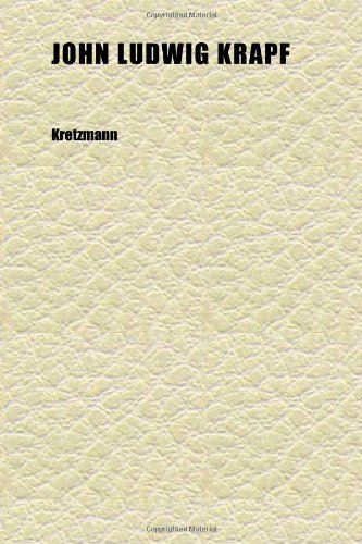 John Ludwig Krapf; The Explorer-Missionary of Northeastern Africa ...