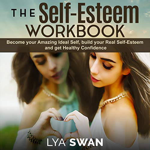 The Self-Esteem Workbook: Become Your Amazing Ideal Self, Build Your ...