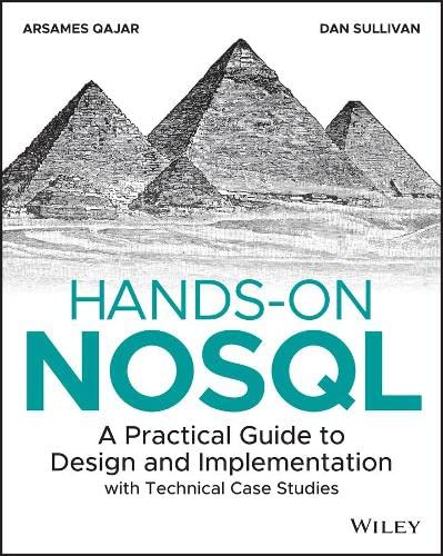 『Hands-on NOSQL: A Practical Guide to Design and Implementation With Technical Case Studies ...