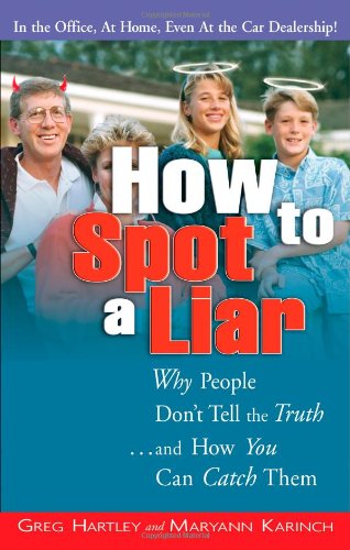 How to Spot a Liar: Why People Don't Tell the Truth And How You Can ...