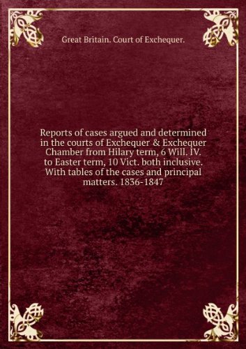 Reports of cases argued and determined in the courts of Exchequer ...