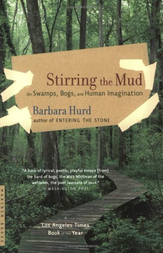Stirring the Mud: On Swamps, Bogs, and Human Imagination: Hurd, Barbara ...