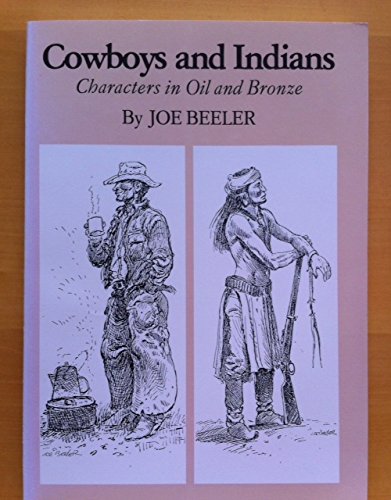 Cowboy and Indians: Characters in Oil and Bronze: Beeler, Joe and Don ...