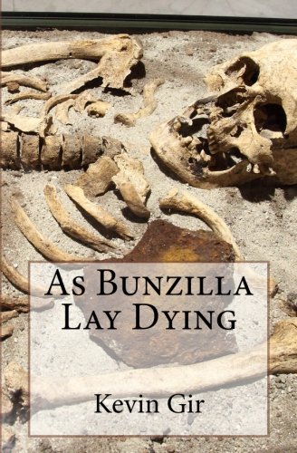 As Bunzilla Lay Dying (Bunzilla Saga): Gir, Kevin: 9781539124887 ...