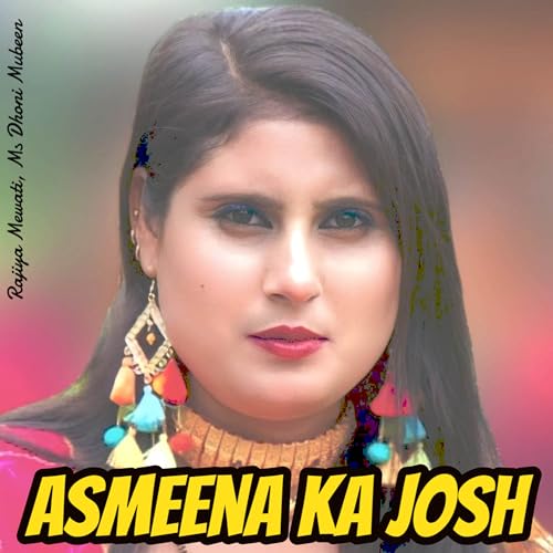 Play Asmeena Ka Josh by Rajiya Mewati & Ms Dhoni Mubeen on Amazon Music
