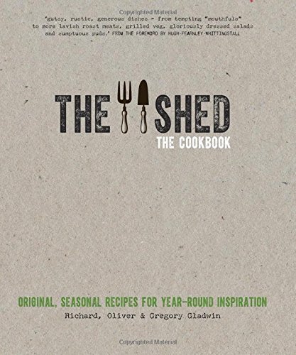 The Shed: The Cookbook: Original, seasonal recipes for year-round ...