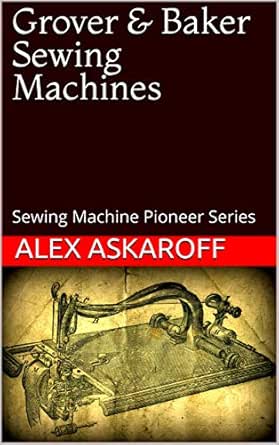 Amazon.com: Grover & Baker Sewing Machines: Sewing Machine Pioneer ...