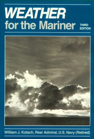 Weather for the Mariner, 3rd Edition: Kotsch USN (Ret.), William J ...