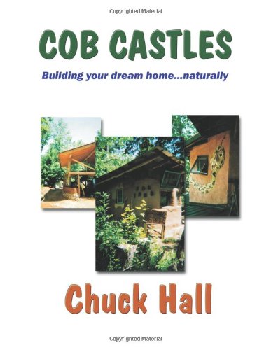 Cob Castles: Building Your Dream Home Naturally: Chuck Hall ...