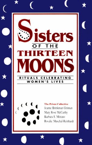 Sisters of the Thirteen Moons : Rituals Celebrating Women's Lives ...