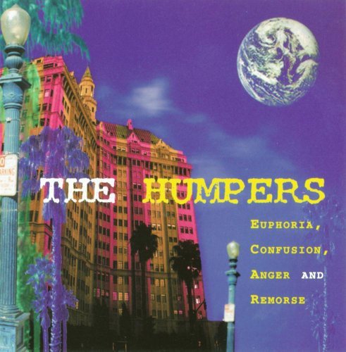Euphoria Confusion Anger & Remorse: The Humpers, Jeff Big Dad Turmes ...