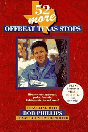52 More Offbeat Texas Stops: Traveling With Bob Phillips, Texas Country ...