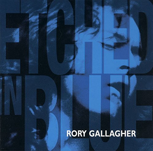 Etched in Blue: Rory Gallagher, Rory Gallagher, Will Read Dick, Tony ...