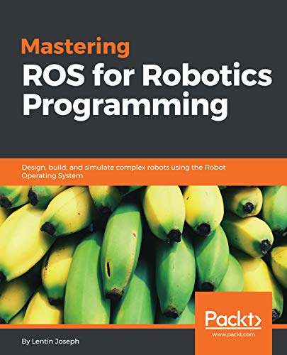 Amazon.co.jp: Mastering ROS for Robotics Programming: Design, build ...