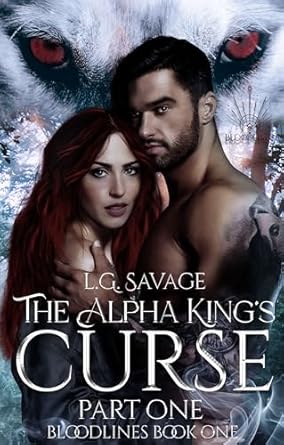 The Alpha King's Curse : Part One (The Bloodlines Series Book 1) - Kindle edition by Savage, L.G ...