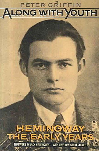 'ALONG WITH YOUTH: HEMINGWAY, THE EARLY YEARS': Griffin, Peter ...