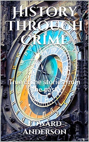 History Through Crime : True crime stories from the past eBook ...