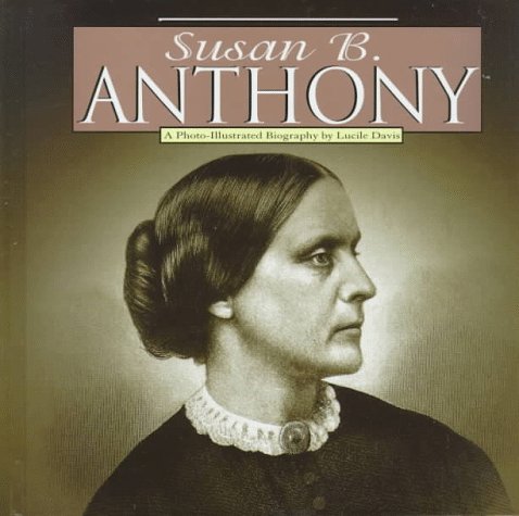 Susan B. Anthony: A Photo-Illustrated Biography (Photo-Illustrated ...