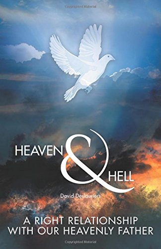 Heaven & Hell: A Right Relationship with Our Heavenly Father ...