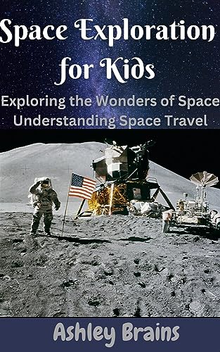 Space Exploration for Kids: Exploring the Wonders of Space and ...