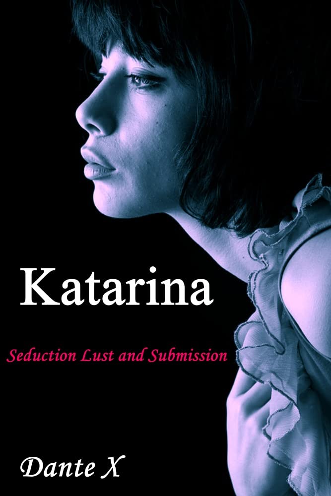 Katarina: Seduction Lust and Submission eBook : X, Dante : Amazon.co.uk: Kindle Store