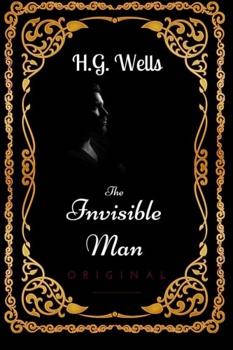 The Invisible Man: By H. G. Wells - Illustrated: H.G. Wells ...
