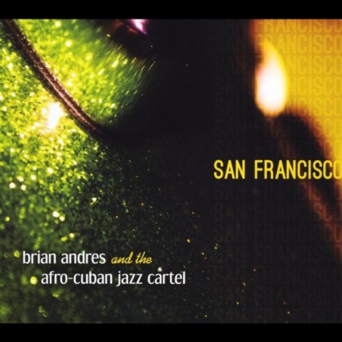 Riproduci San Francisco di Brian Andres & The Afro-Cuban Jazz Cartel su ...