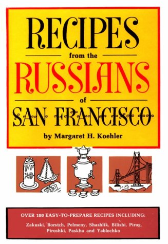 Recipes from the Russians of San Francisco: Koehler, Margaret H ...