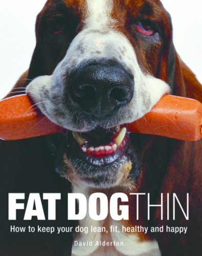 Fat Dog Thin: How to Keep Your Dog Lean, Fit, Healthy and Happy ...
