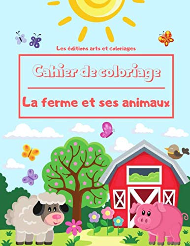 Cahier de coloriage - La Ferme et ses Animaux: Pour Garçons et Filles ...