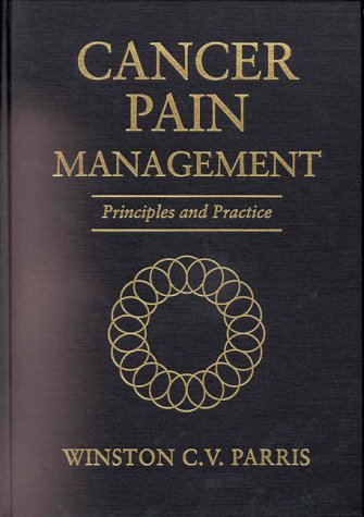 Cancer Pain Management: Principles and Practice : Parris, Winston C.V ...