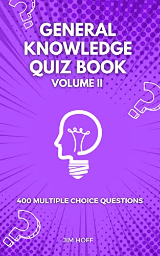 General Knowledge Quiz Book Volume II: 400 multiple choice questions ...