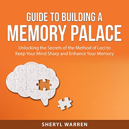 Guide to Building a Memory Palace: Unlocking the Secrets of the Method ...