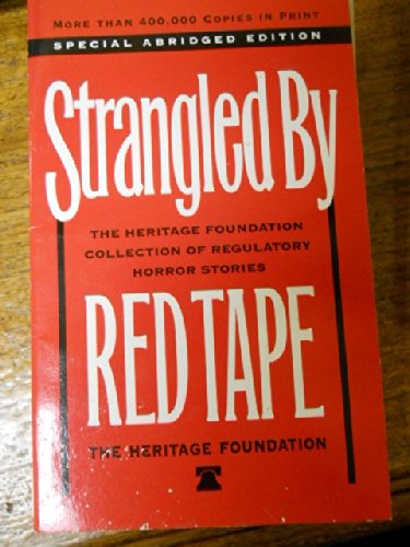 Strangled by red tape: A Heritage Foundation collection of regulatory ...