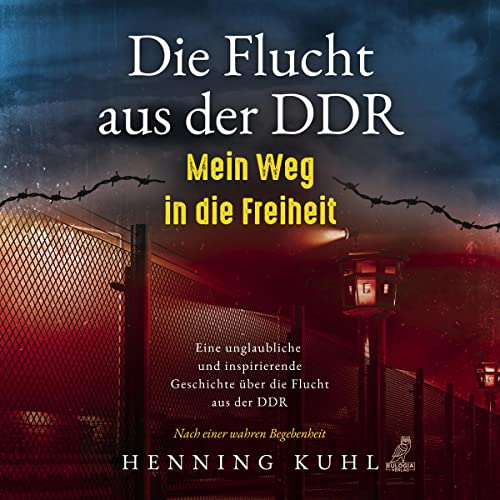 Die Flucht aus der DDR - Mein Weg in die Freiheit: Eine unglaubliche ...