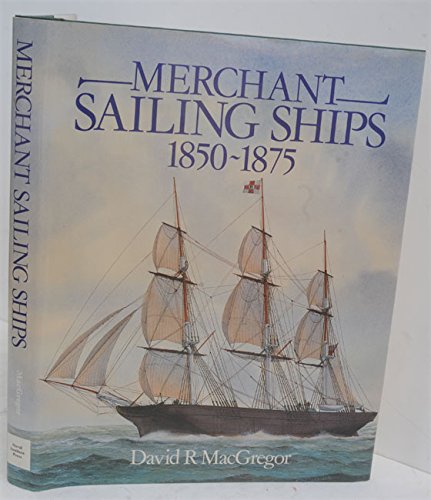 Merchant Sailing Ships 1850-1875:... by MacGregor, David R.