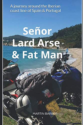 Señor Lard Arse & Fat Man: A journey around the Iberian coast line of ...