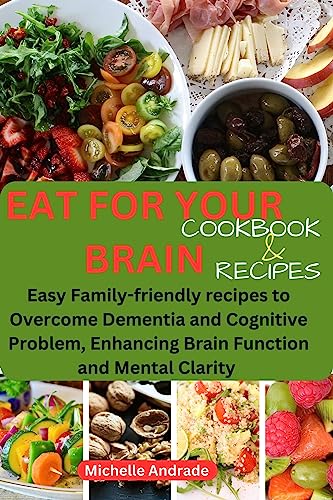 EAT FOR YOUR BRAIN COOKBOOK AND RECIPES : Easy Family-friendly recipes ...