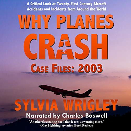Why Planes Crash Case Files: 2003 (Audio Download): Sylvia Wrigley ...