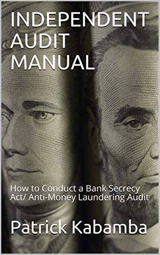 Amazon.com: INDEPENDENT AUDIT MANUAL: How to Conduct a Bank Secrecy Act ...