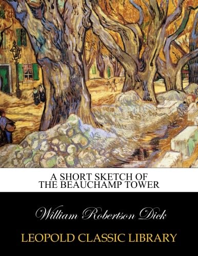 Amazon.com: A short sketch of the Beauchamp tower: Dick, William ...