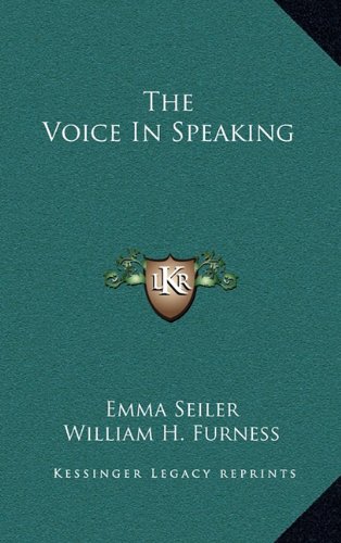 The Voice In Speaking: Seiler, Emma, Furness, William H.: 9781163731772 ...